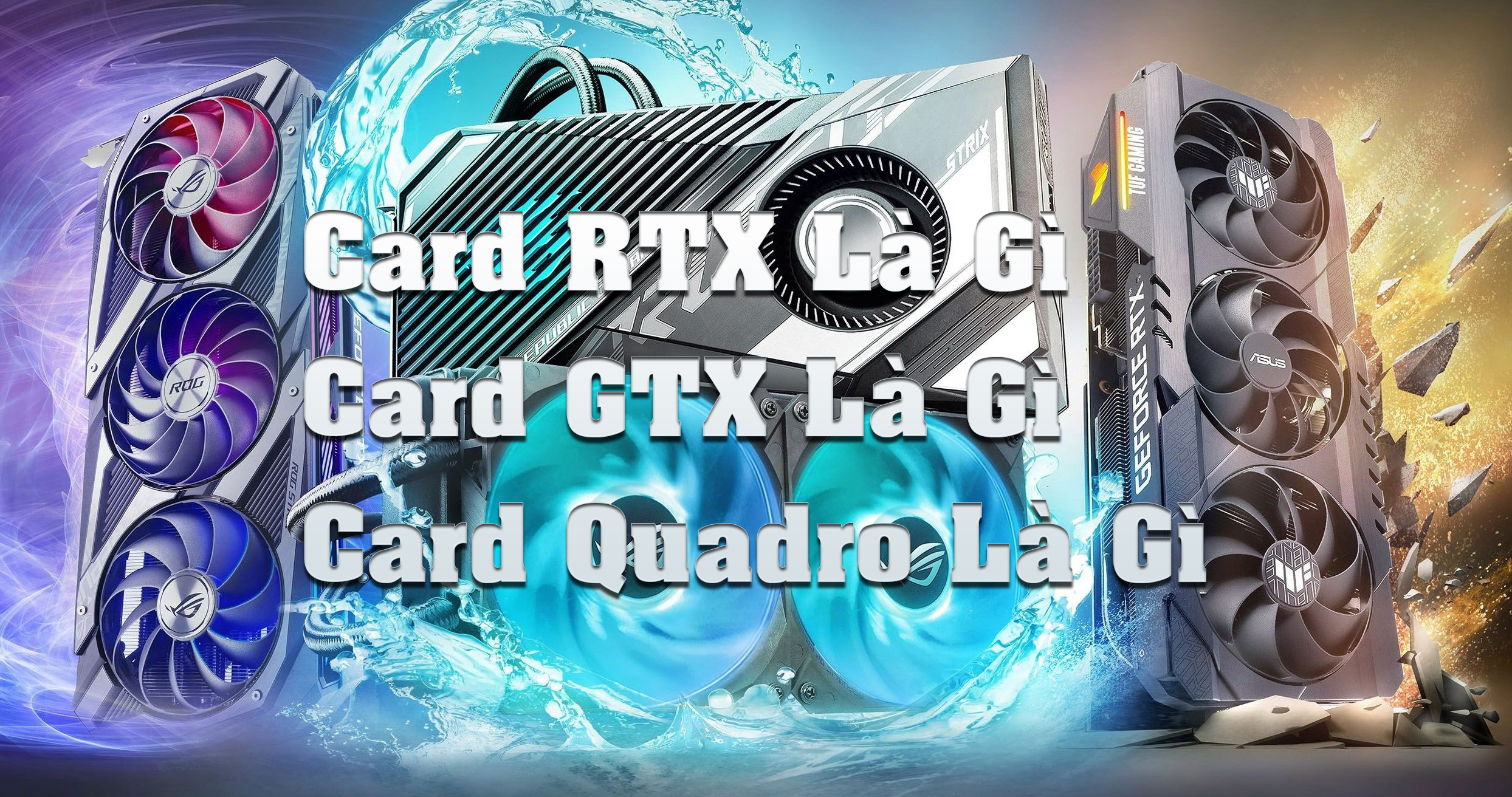 Card RTX là gì? Card GTX là gì? Card Quadro là gì?